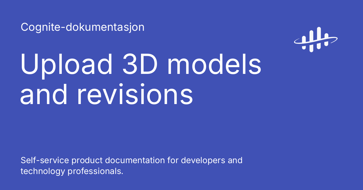 Upload 3D models and revisions - Cognite documentation
