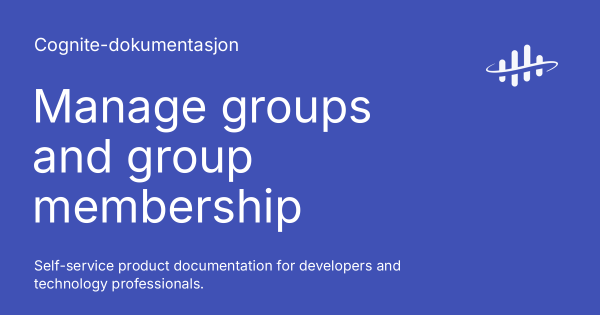 Manage groups and group membership - Cognite documentation