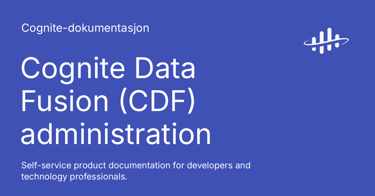 Cognite Data Fusion (CDF) administration - Cognite documentation