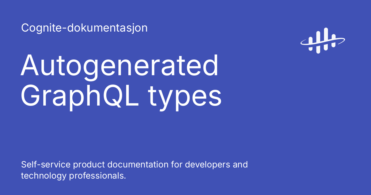 Autogenerated GraphQL types - Cognite documentation