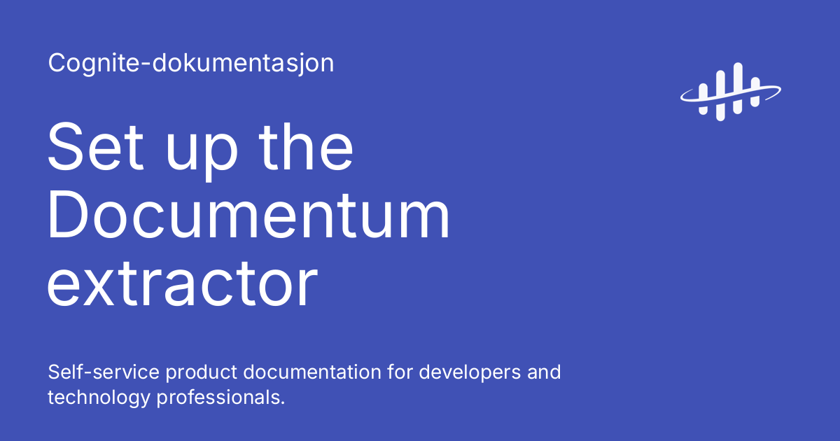 Set up the Documentum extractor - Cognite documentation