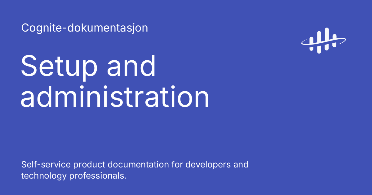 Setup and administration - Cognite documentation
