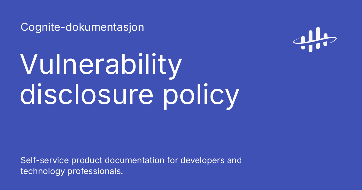 Vulnerability disclosure policy - Cognite documentation