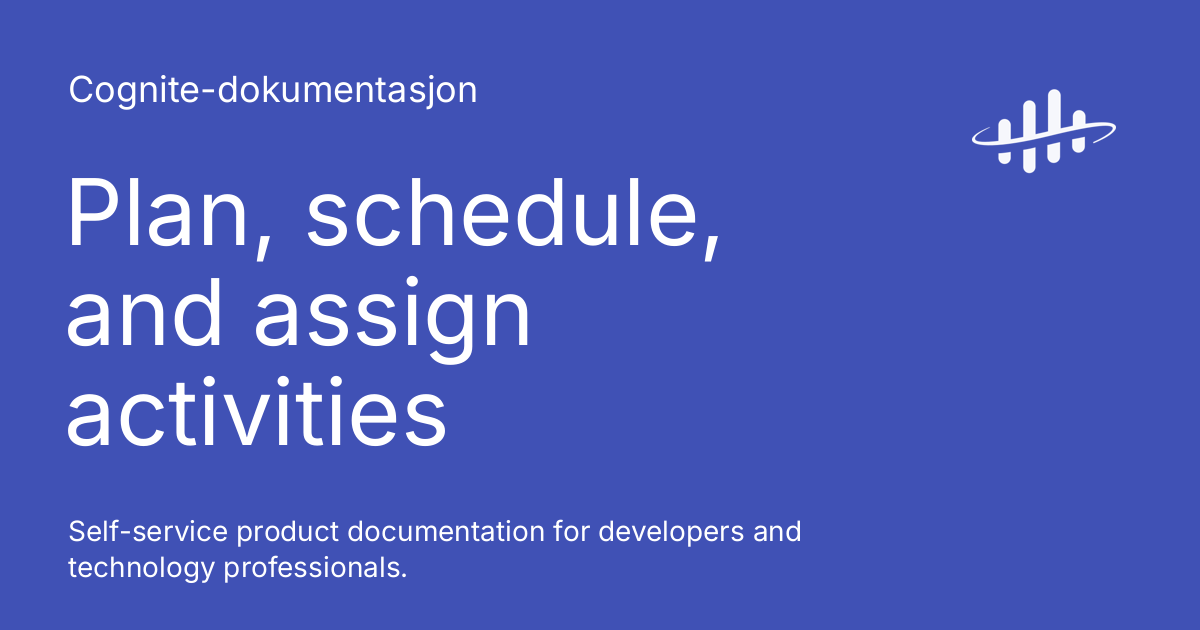 Plan, schedule, and assign activities - Cognite documentation
