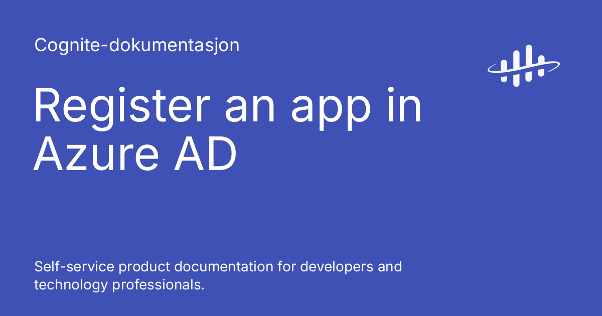 Register an app in Azure AD - Cognite documentation Register an app in Azure AD - Cognite documentation